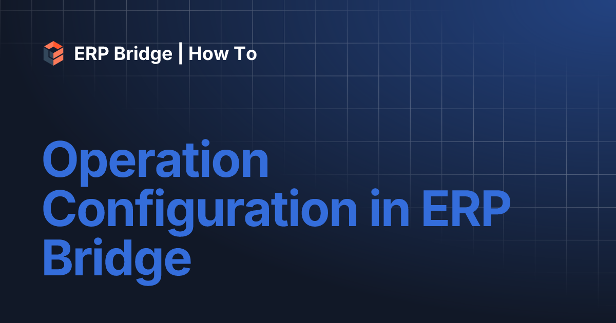 Operation Configuration in ERP Bridge | ERP Bridge | How To